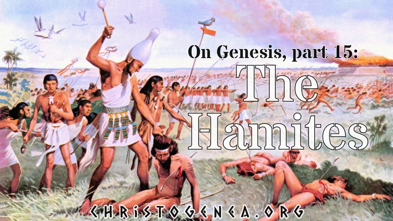 On Genesis, Part 15: The Hamites | Christogenea.org